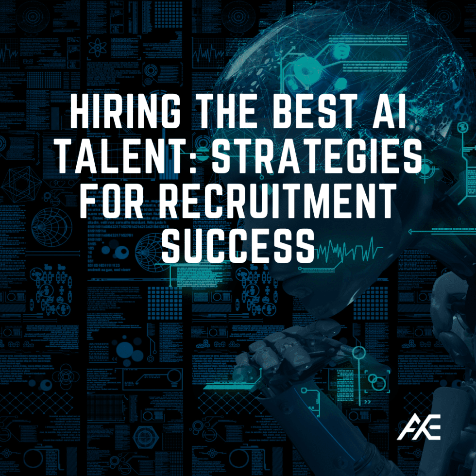Hiring the Best AI Talent: Strategies for Recruitment Success - Axe Recruiting