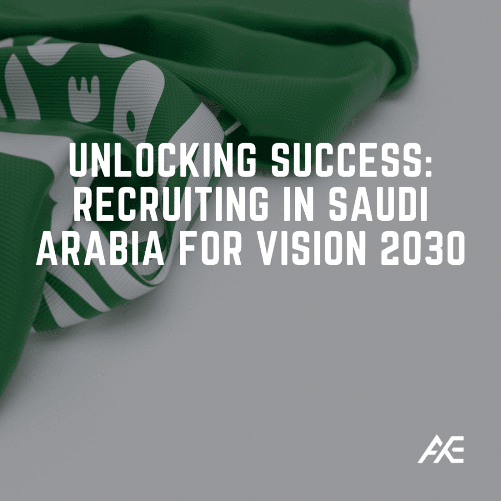 Unlocking Success: Recruiting in Saudi Arabia for Vision 2030 - Axe ...