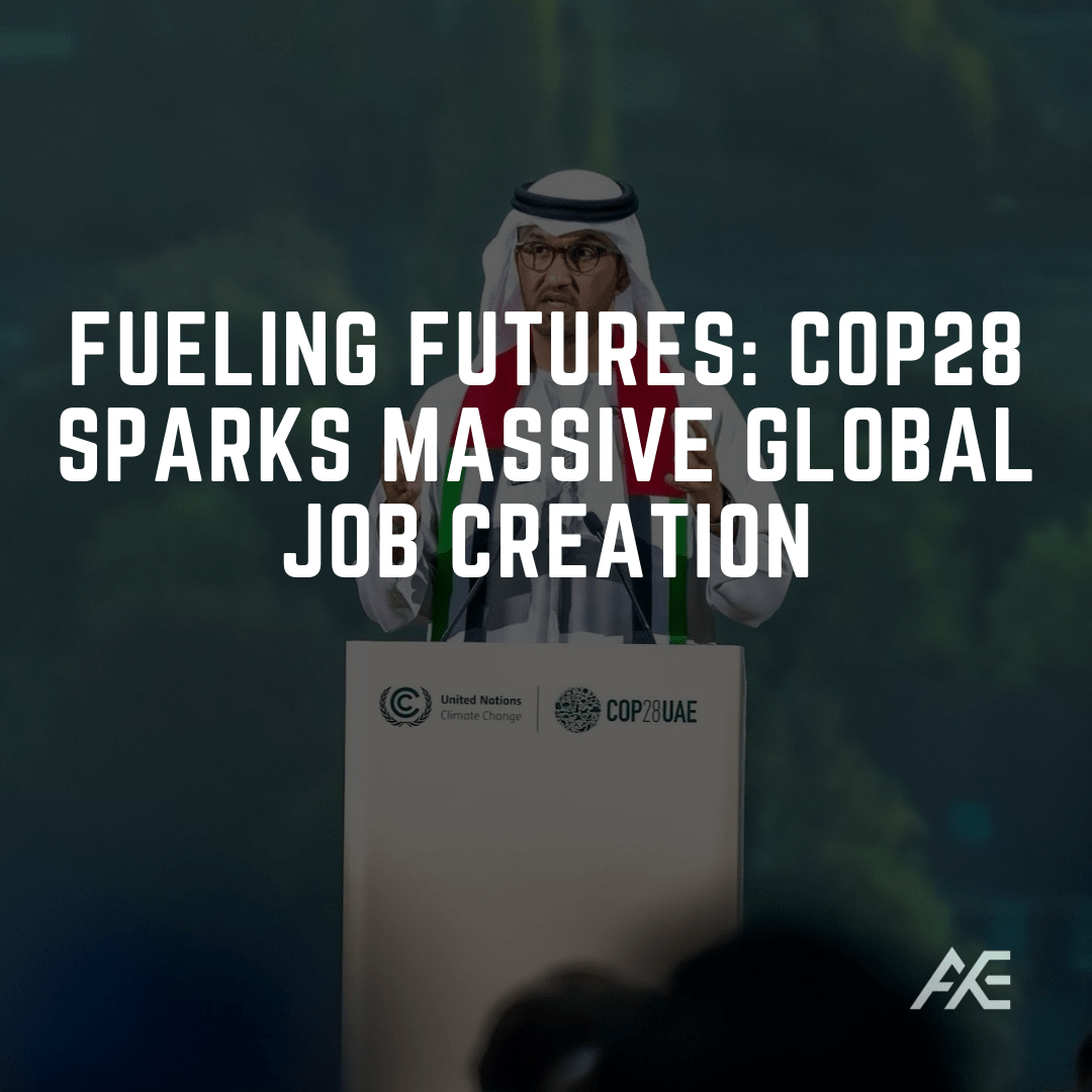 COP28 Sparks Massive Global Job Creation - Axe Recruiting
